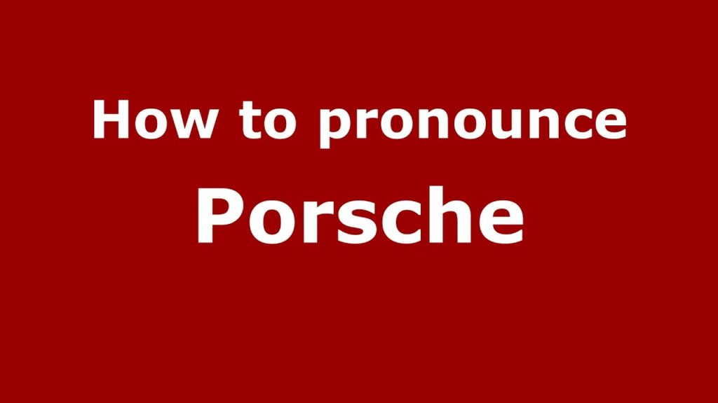 How to Pronounce Porsche Correctly: A Comprehensive Guide to ...